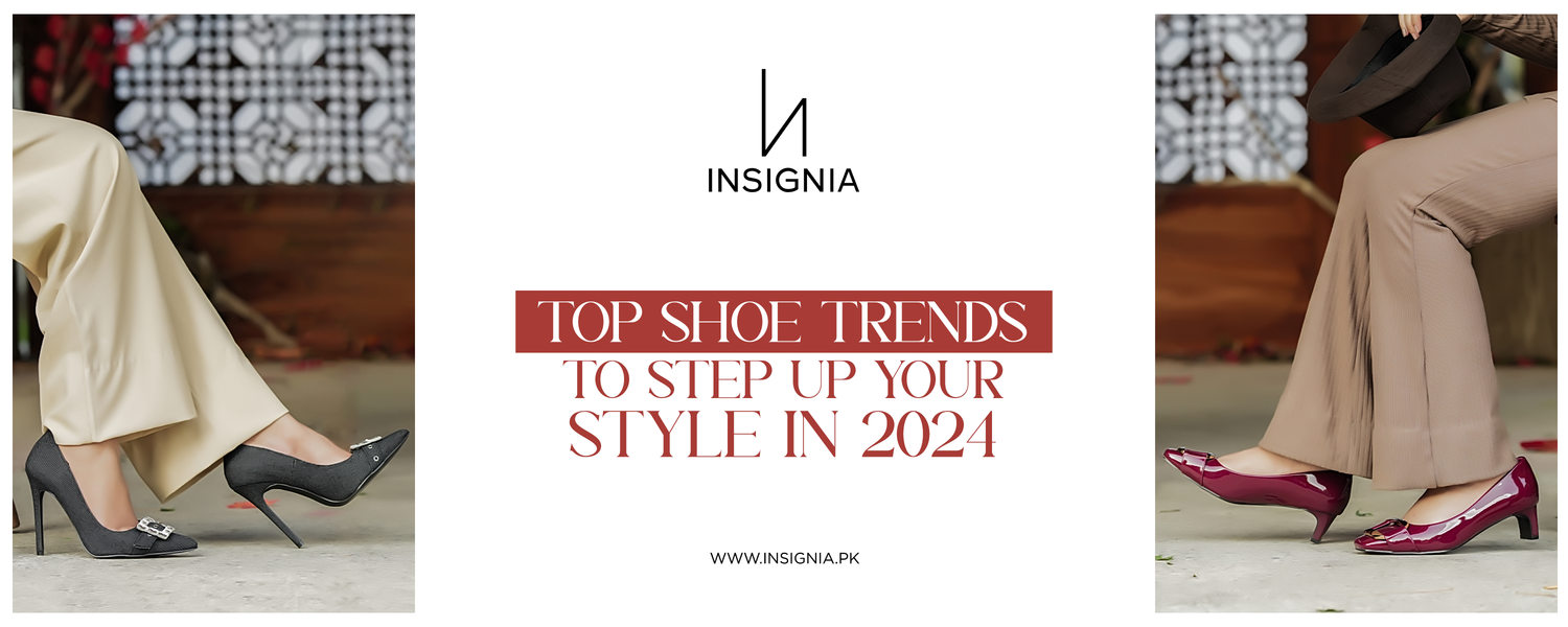 Top Shoe Trends to Step Up Your Style in 2024 – Insignia PK